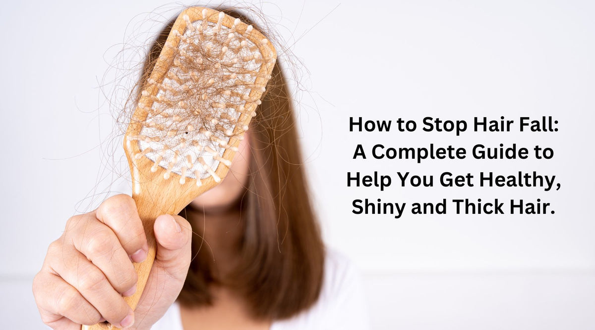 How to Stop Hair Fall: A Complete Guide to Help You Get Healthy, Shiny ...